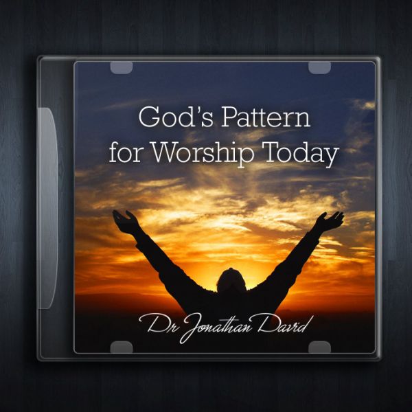 God’s Pattern for Worship Today - Dr Jonathan David